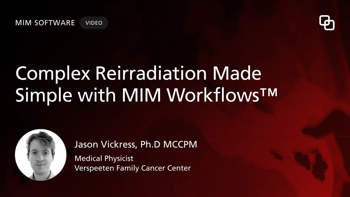 On-Demand Webinar | Complex Reirradiation Made Simple with MIM Workflows™